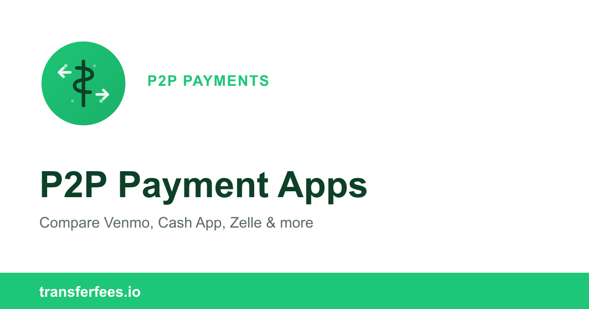 P2P Payment Apps 2026: Compare Zelle, Venmo, Cash App Fees